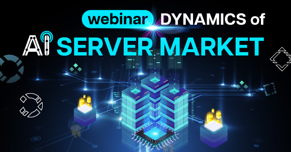 TrendForce Webinar - Dynamics of AI Server Market